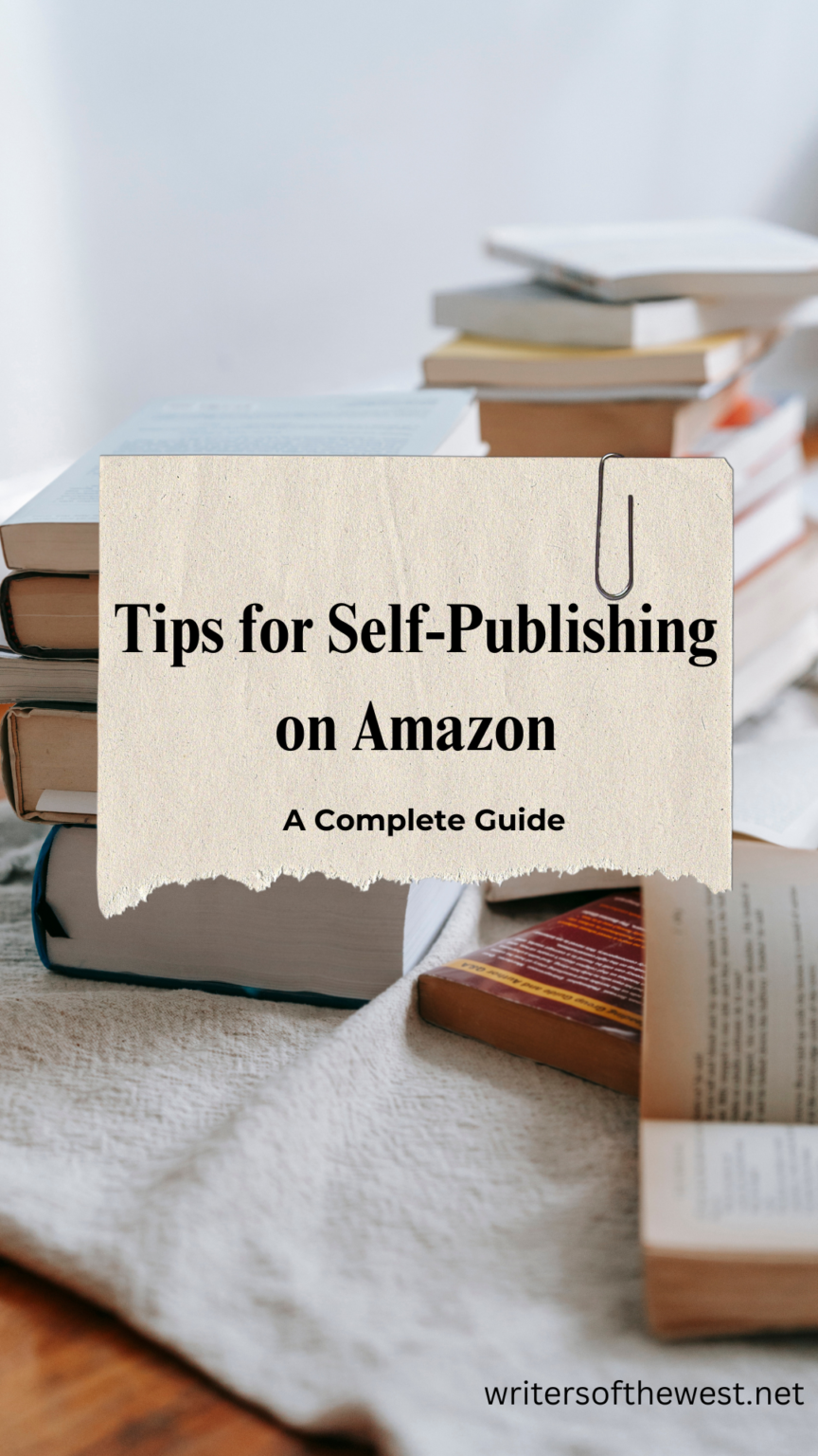 Tips for Self-Publishing on Amazon: A Complete Guide - Writers of the West